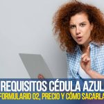 Requisitos cédula azul: formulario 02, precio y cómo sacarla